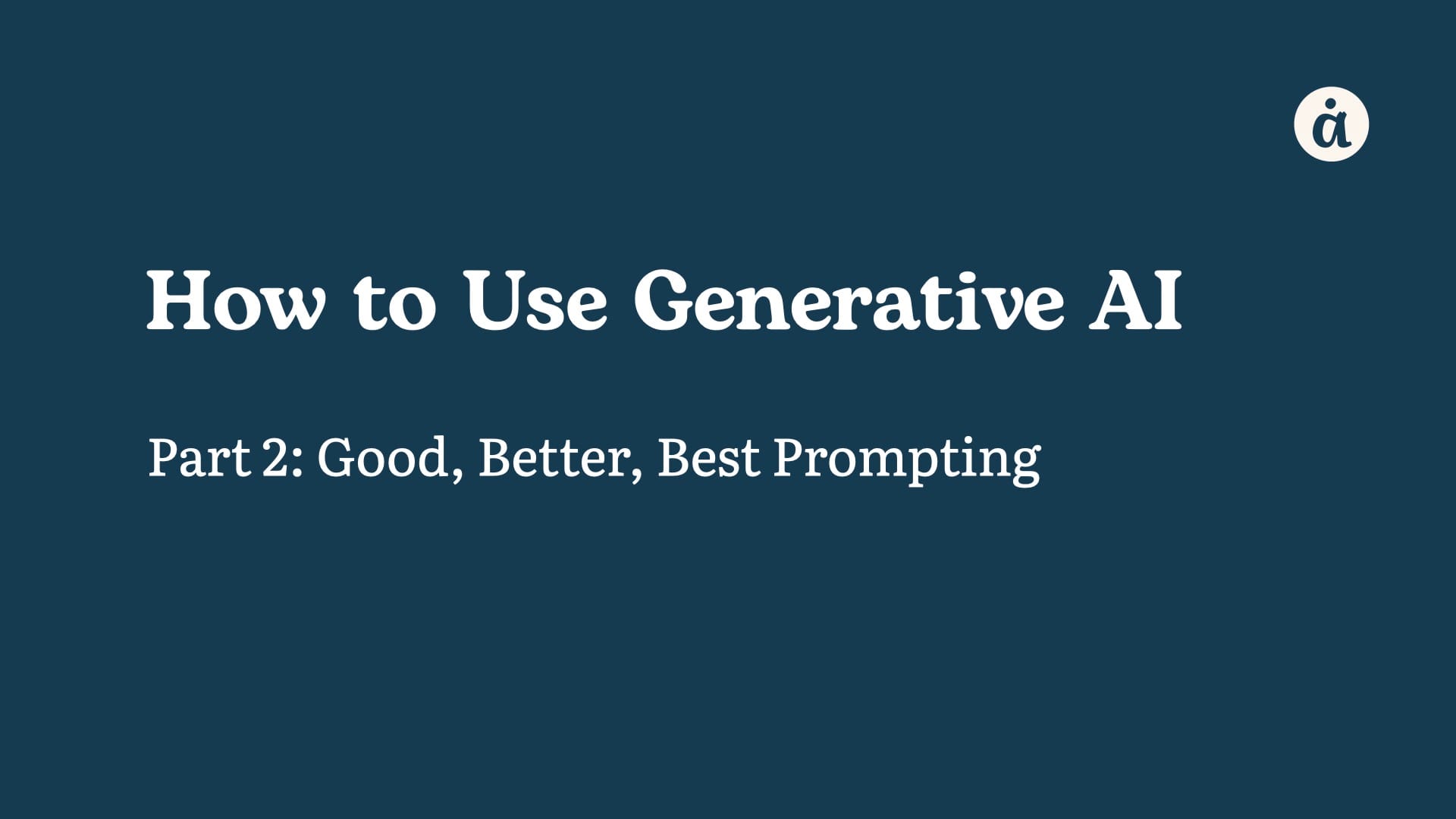 How to Use Generative AI, Part 2: Prompting